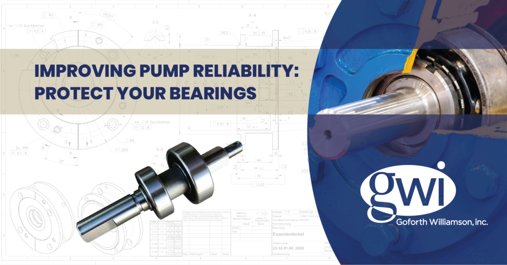 Improve Your Pump's Reliability: Protect Your Bearings : Goforth ...